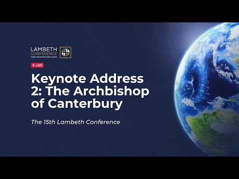 2nd Keynote Address: The Archbishop of Canterbury | The Lambeth Conference