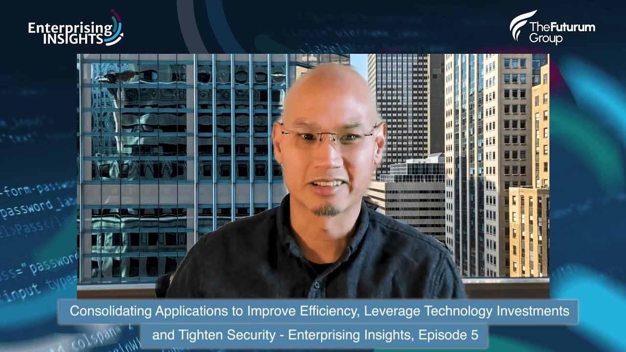 Consolidating Applications to Improve Efficiency, Leverage Technology Investments & Tighten Security