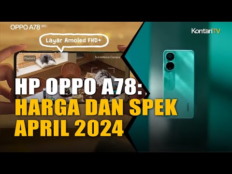 HP OPPO A78 Harga dan Spesifikasi, Update April 2024 | Kontan News