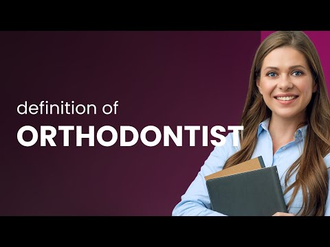 Orthodontist • meaning of ORTHODONTIST