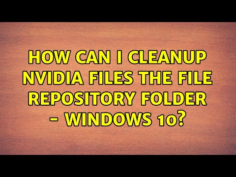 How can I cleanup NVIDIA files the File Repository folder - Windows 10? (2 Solutions!!)