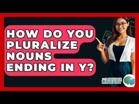 How Do You Pluralize Nouns Ending In Y? - The Language Library