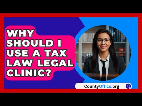 Why Should I Use A Tax Law Legal Clinic? - CountyOffice.org