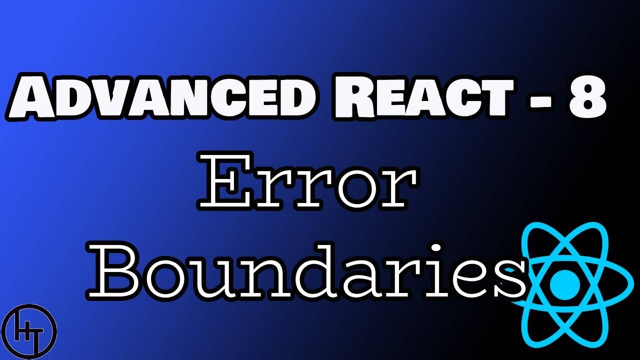 React Advanced Tutorial - Part 8 - Error Boundaries
