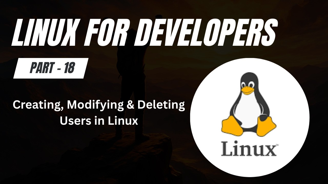 Creating, Modifying & Deleting Users in Linux | Linux for Developers (Part 18)