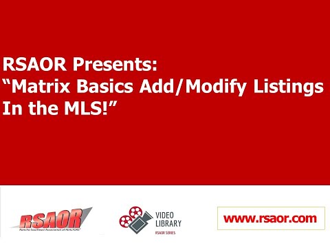 RSAOR Training/Update Videos: Matrix Basics Add/Modifying a Listing in MLS
