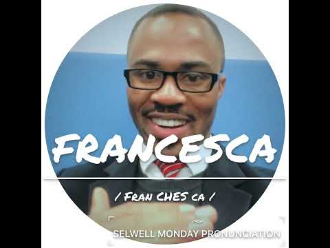 How To Pronounce Francesca.