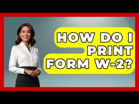 How Do I Print Form W-2? - Tax and Accounting Coach