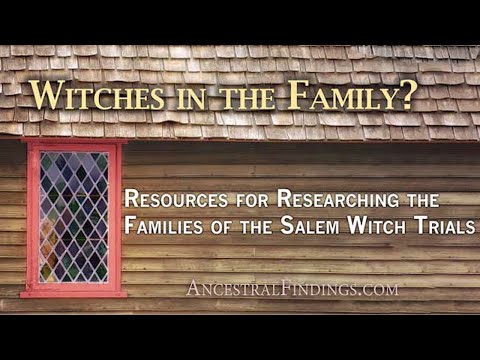 AF-051: Witches in the Family? Resources for Researching the Families of the Salem Witch Trials