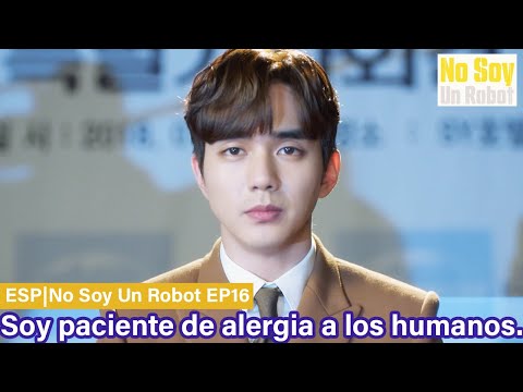 ESP| Resumen|No Soy Un Robot Capítulos 15-2| ¿Por qué te ríes? Es que estoy tan feliz...
