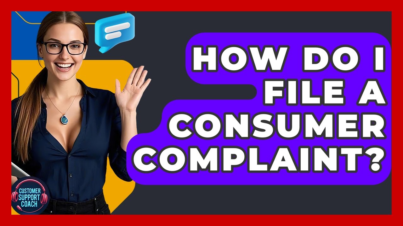 How Do I File A Consumer Complaint? - Customer Support Coach