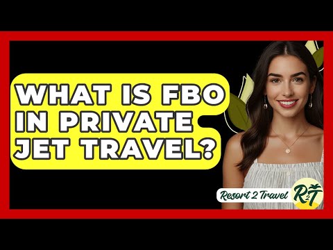 What Is FBO In Private Jet Travel? - Resort 2 Travel