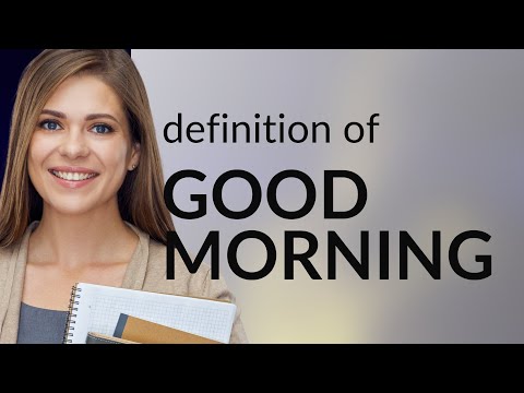 Good morning — GOOD MORNING meaning
