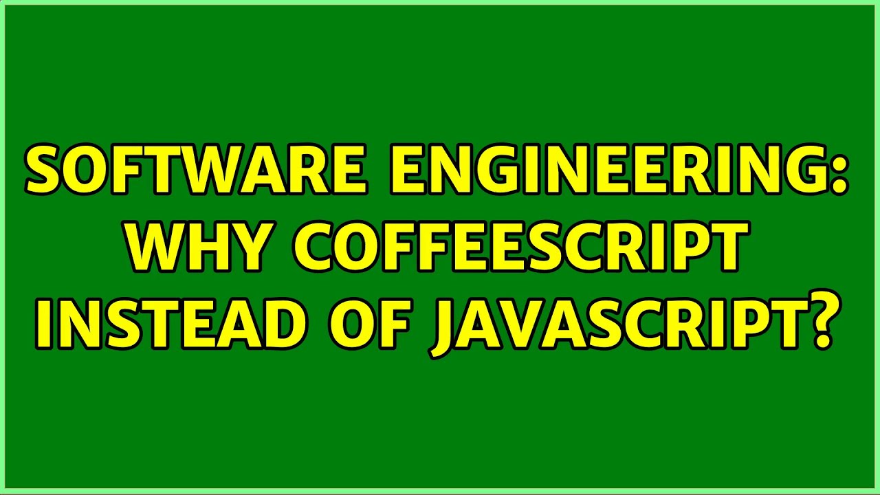 Software Engineering: Why coffeescript instead of javascript? (4 Solutions!!)