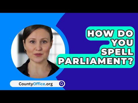 How Do You Spell Parliament? - CountyOffice.org