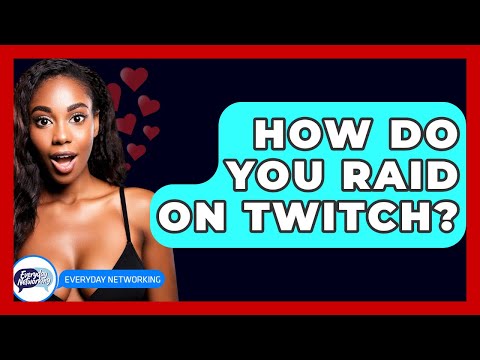 How Do You Raid On Twitch? - Everyday-Networking