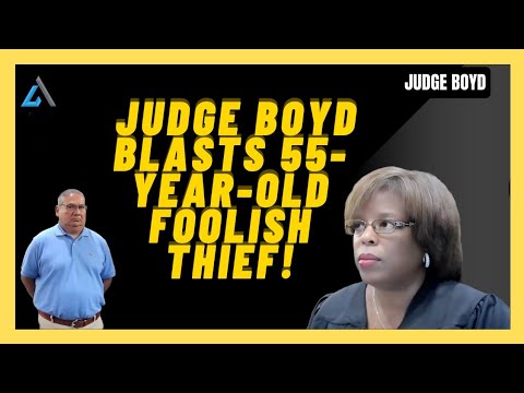 Judge Boyd Blasts 55-Year-Old Foolish Thief!