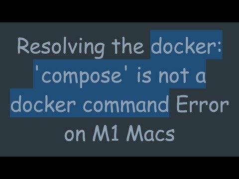Resolving the docker: 'compose' is not a docker command Error on M1 Macs