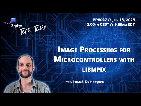 Image Processing for Microcontrollers with libmpix // Zephyr Tech Talk #027