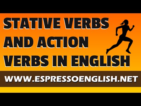 Stative Verbs, Action Verbs, and Verbs that can be both