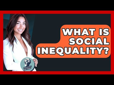 What Is Social Inequality? - Philosophy Beyond