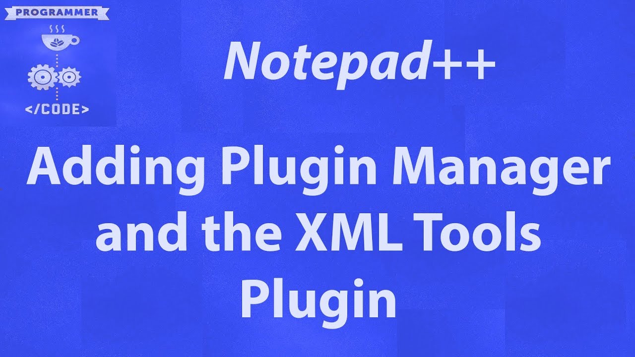 Adding the XML Tools to Notepad++ for Easier Handling of Your XML Files