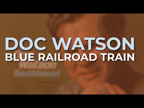 Doc Watson - Blue Railroad Train (Official Audio)