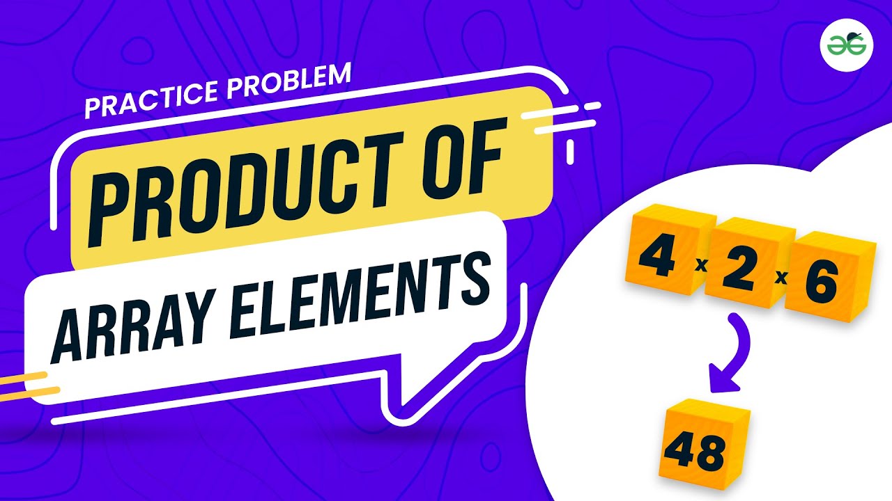 Product of array elements | School Practice Problem | GeeksforGeeks School