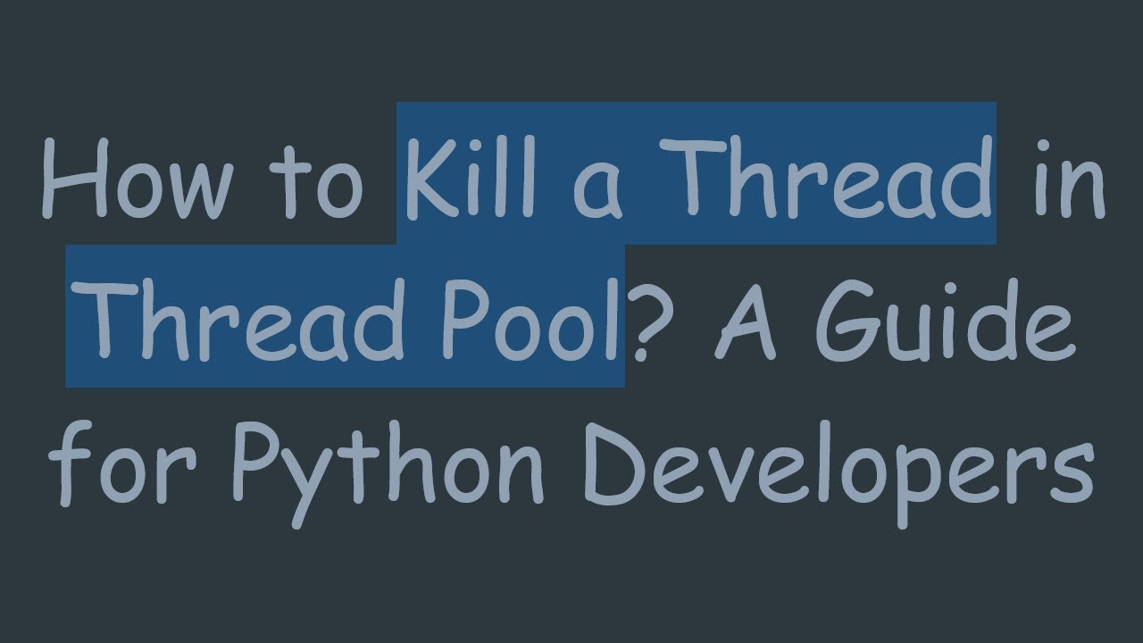 How to Kill a Thread in Thread Pool? A Guide for Python Developers