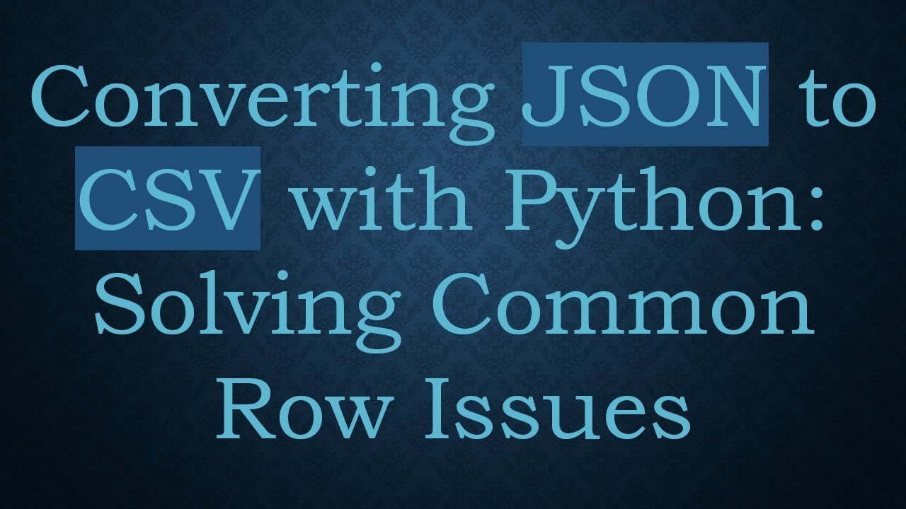 Converting JSON to CSV with Python: Solving Common Row Issues