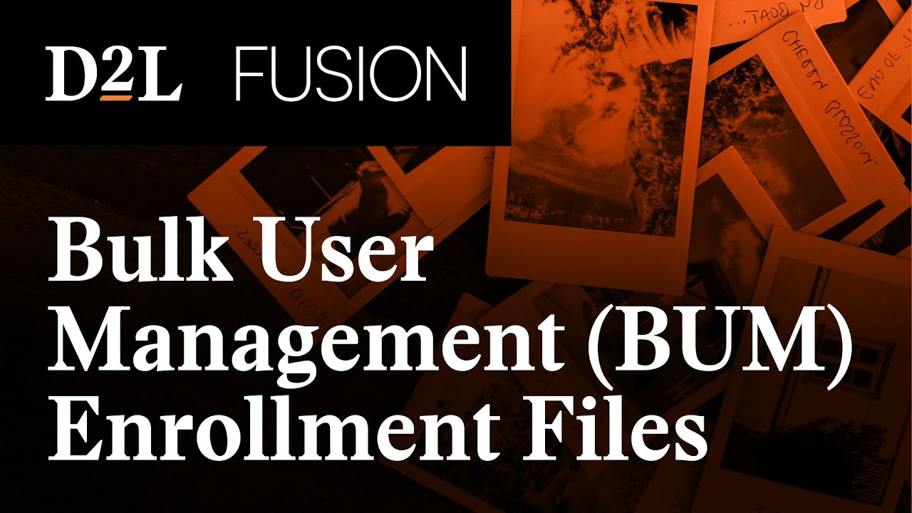 Bulk User Management(BUM) Enrollment Files in D2L Brightspace: Automation Using D2L Brightspace APIs