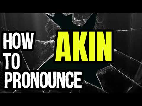 How To Pronounce Akin? (CORRECTLY) Meaning & Pronunciation