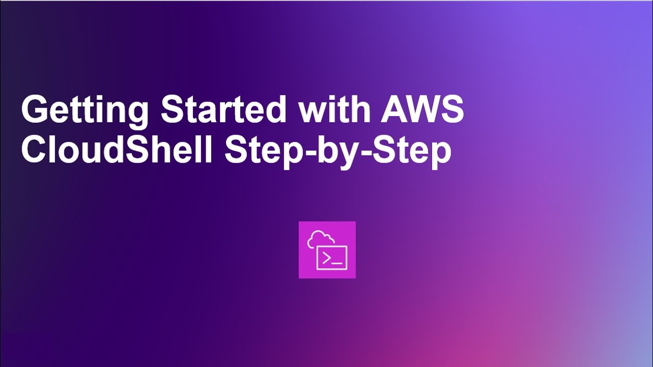 Getting Started with AWS CloudShell Step-by-Step