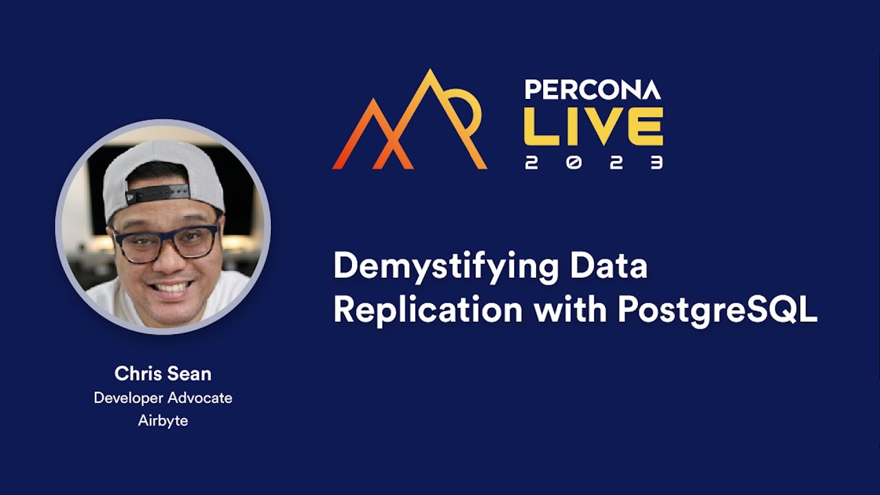Percona live 2023 - Chris Sean Demystifying Data Replication with PostgreSQL