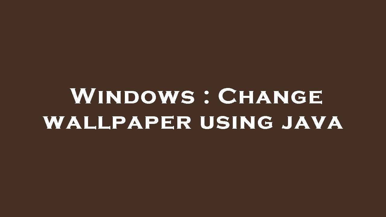 Windows : Change wallpaper using java