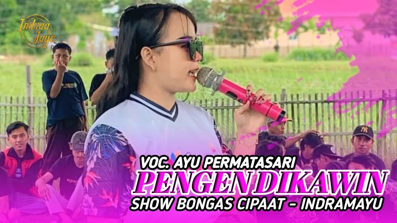PENGEN DIKAWIN - VOC. AYU PERMATASARI || SHOW BONGAS CIPAAT - INDRAMAYU