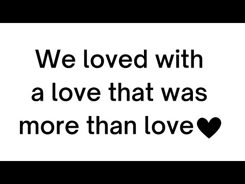WE LOVED WITH A LOVE THAT WAS MORE THAN LOVE❤️ || Love Quotes For Someone Special || Love quotes