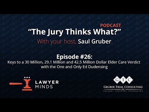 "TJTW" #26 - Keys to a $30M, $29.1M, and $42.5M Elder Care Verdict w/ Ed Dudensing