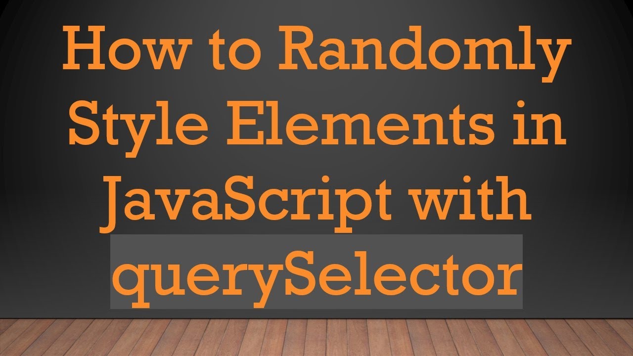 How to Randomly Style Elements in JavaScript with querySelector
