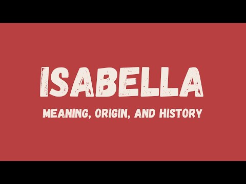 What is the meaning of the name Isabella , its origin, and history