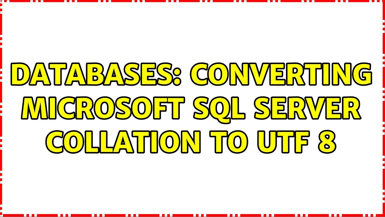 Databases: Converting Microsoft SQL Server collation to UTF 8