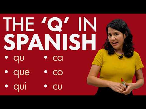 All you need to know about the Q, QU in Spanish.