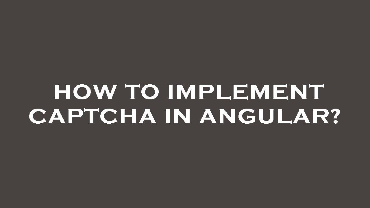 How to implement captcha in angular?