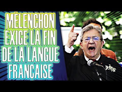 MÉLENCHON PROPOSE LA SUPPRESSION DE LA LANGUE FRANÇAISE !!!!