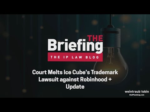 The Briefing by the IP Law Blog: Court Melts Ice Cube’s Trademark Lawsuit against Robinhood + Update