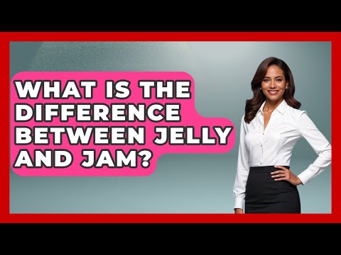 What Is The Difference Between Jelly And Jam? - Survival Skills for Everyone
