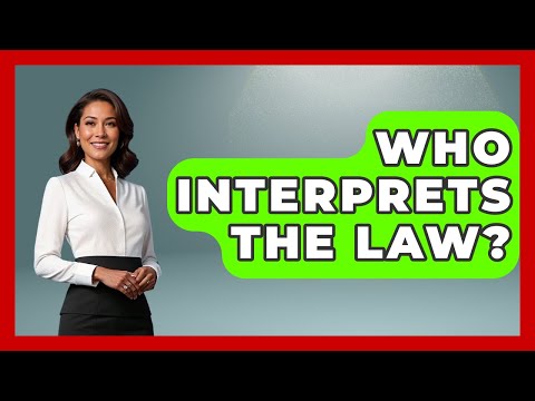 Who Interprets The Law? - Making Politics Simple