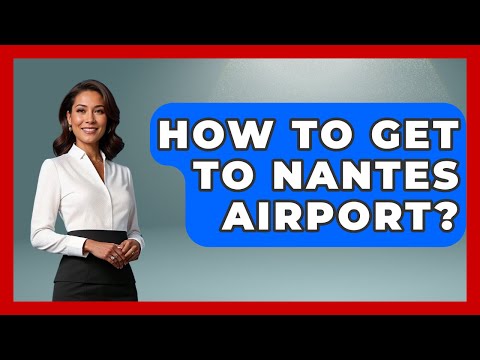 How To Get To Nantes Airport? - France Fact File