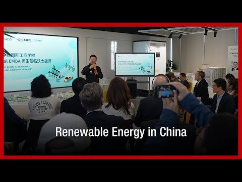 CEIBS Global EMBA | China Deep Dive 2024: Innovation & Entrepreneurship of Renewable Energy Industry