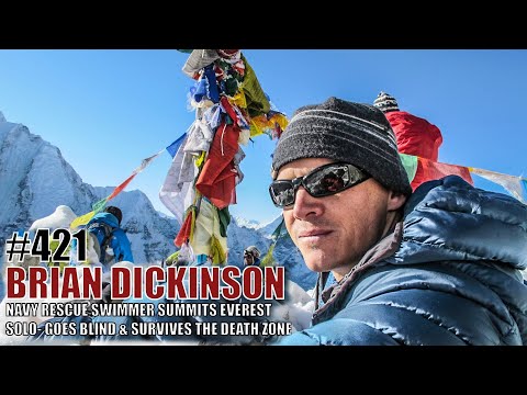 BRIAN DICKINSON: Navy Rescue Swimmer, Summited Mt. Everest goes Blind Survives the Death Zone Alone